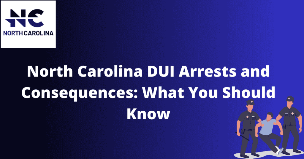 North Carolina DUI Arrests and Consequences